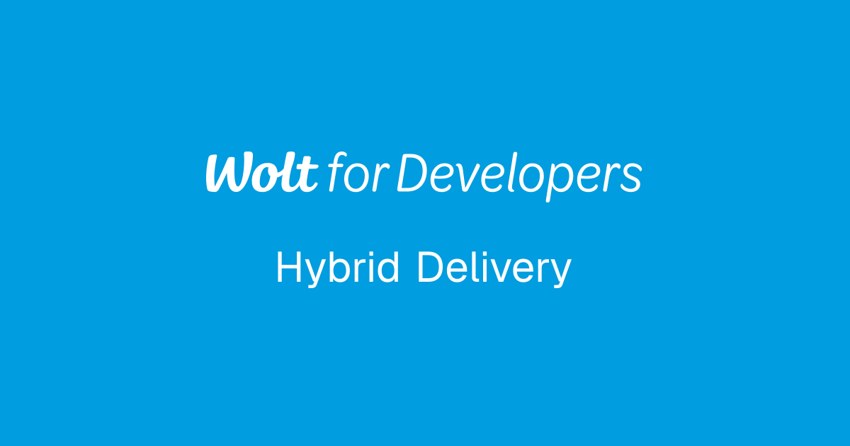 Hybrid Delivery - Wolt for Developers