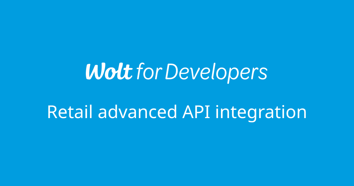 Retail advanced API integration - Wolt for Developers